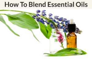 How To Blend Essential Oils Perfectly: A Step-By-Step Guide | Essential ...